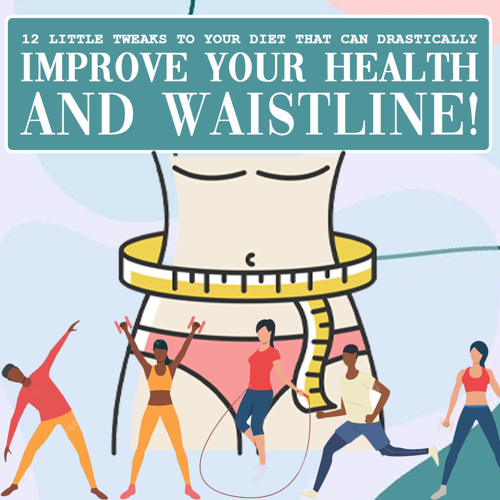 12 Little Tweaks to Your Diet That Can Drastically Improve Your Health ...